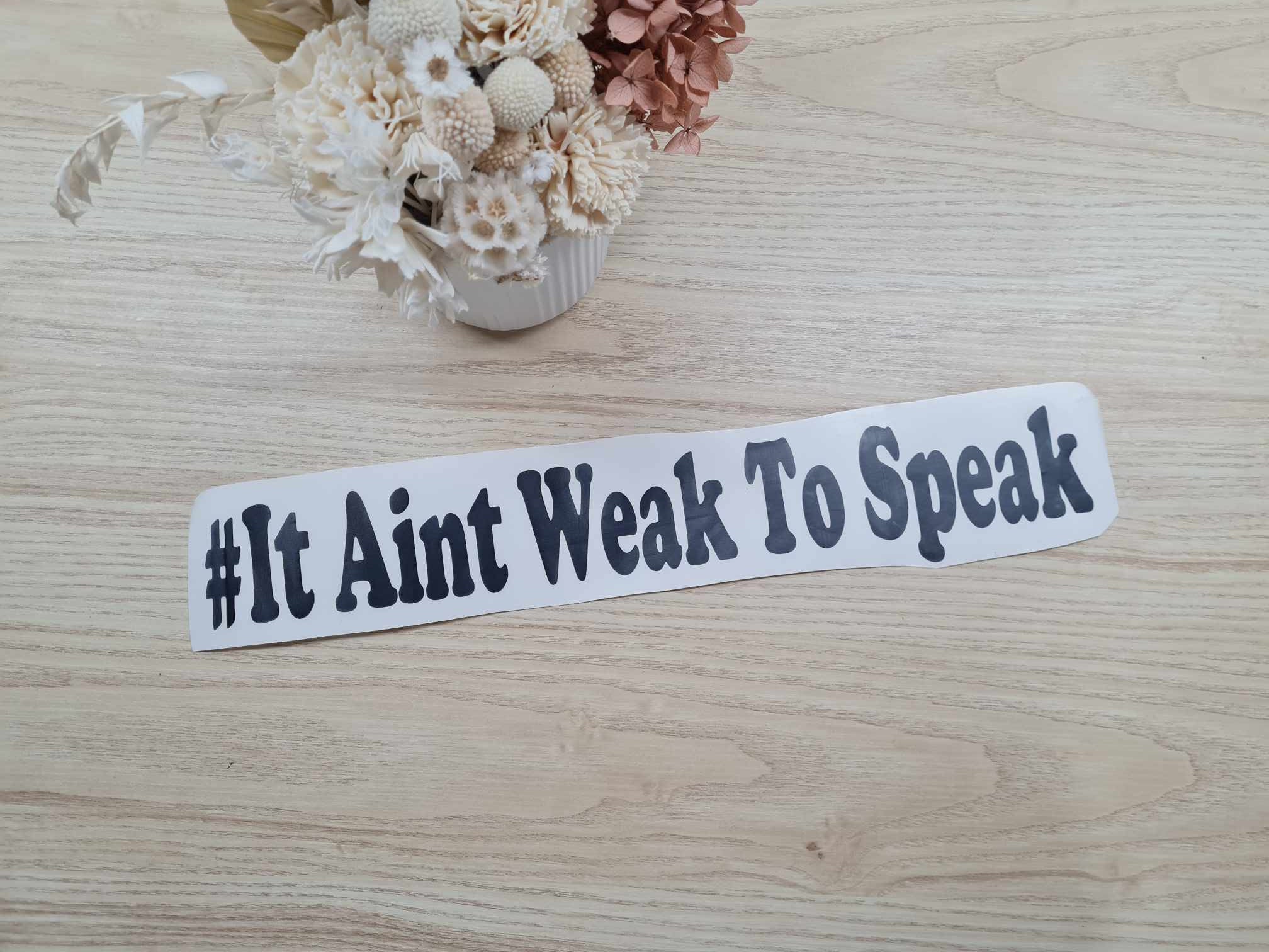 It Aint Weak to Speak Stickers/ Decal – StyleYourWayCreations